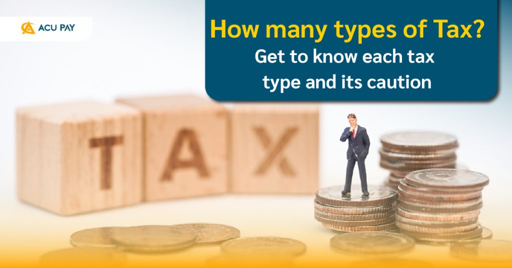How many types of Tax? Get to know each tax type and its caution - ACU Pay