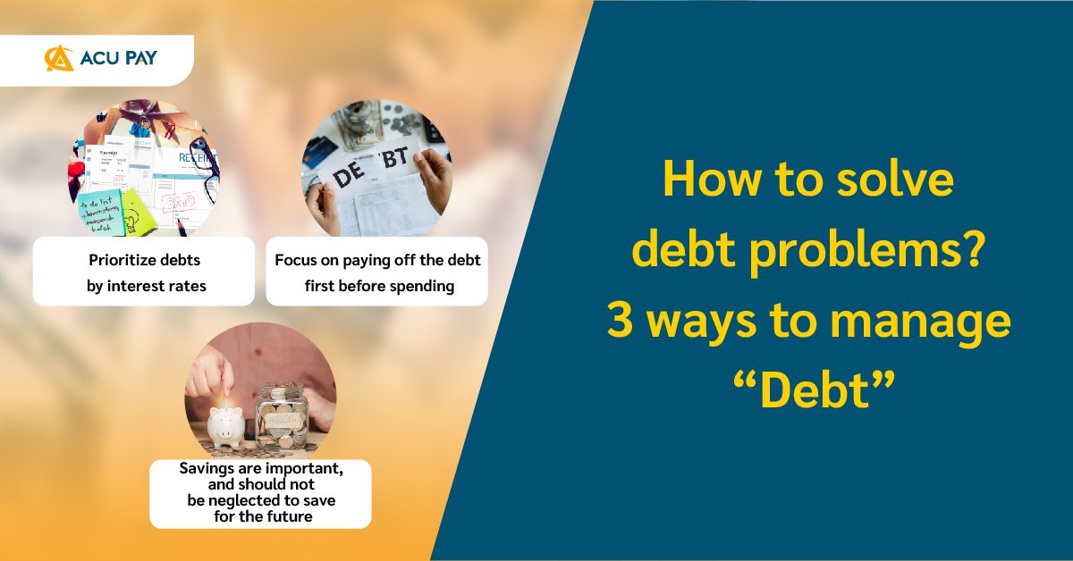 How to solve debt problems? 3 ways to manage “Debt” - ACU Pay