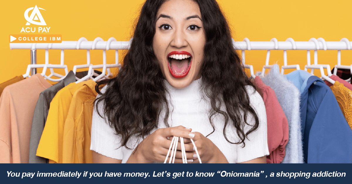 You pay immediately if you have money. Let’s get to know “Oniomania ...