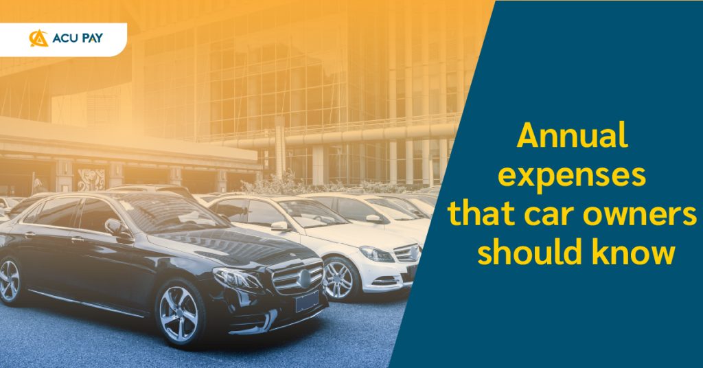 Annual expenses that car owners should know - ACU Pay