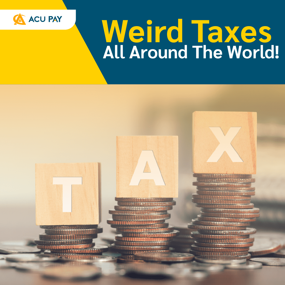 Weird Taxes All Around The World! - ACU Pay