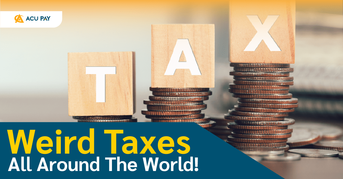 Weird Taxes All Around The World! - ACU Pay