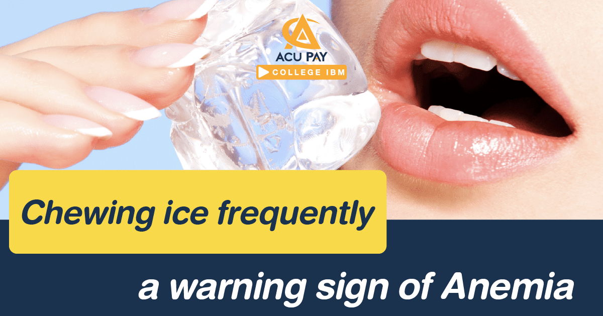 Chewing ice frequently, a warning sign of Anemia - ACU Pay