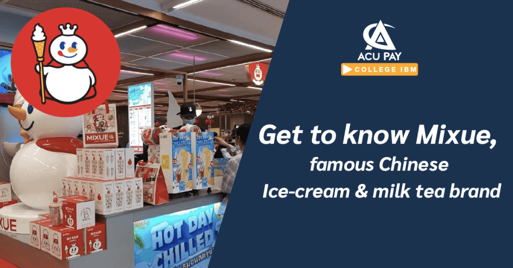 Get to know Mixue, famous Chinese Ice-cream & milk tea brand - ACU Pay