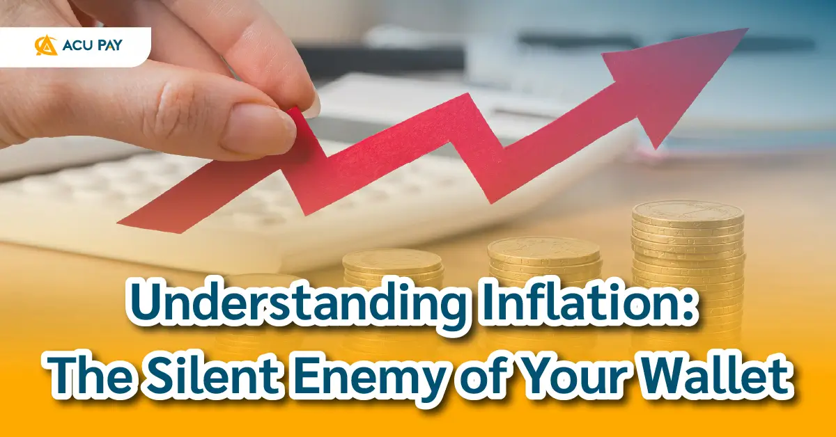 Understanding Inflation: The Silent Enemy of Your Wallet - ACU Pay