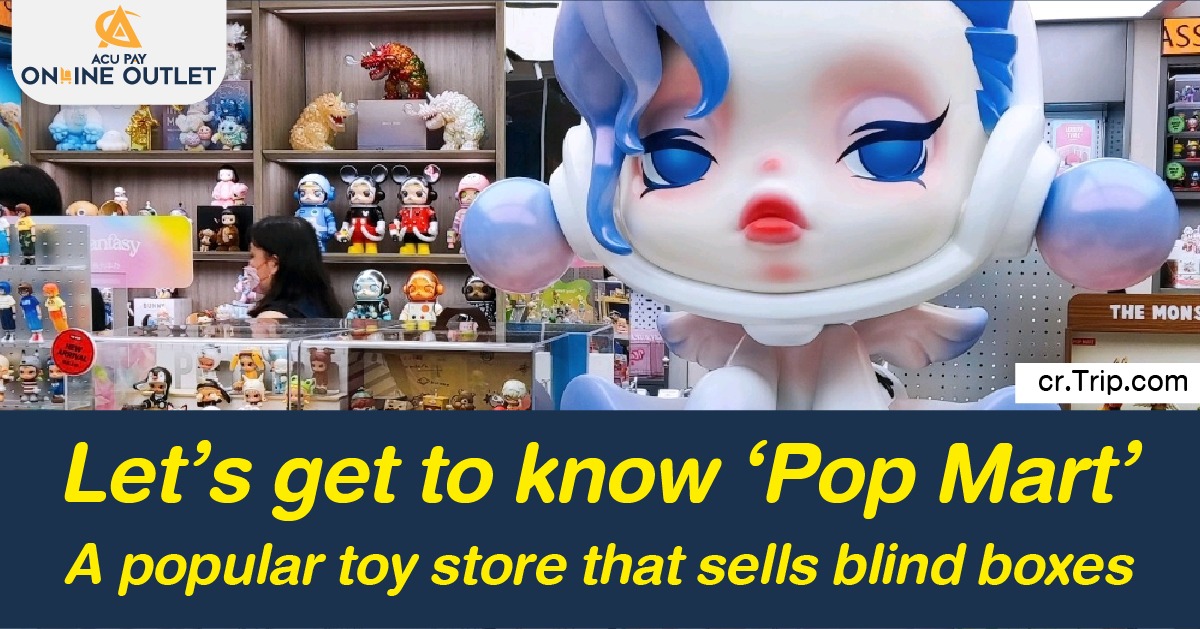 Let’s get to know ‘Pop Mart’ A popular toy store that sells blind boxes ...