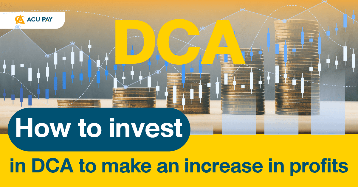 How to invest in DCA to make an increase in profits - ACU Pay