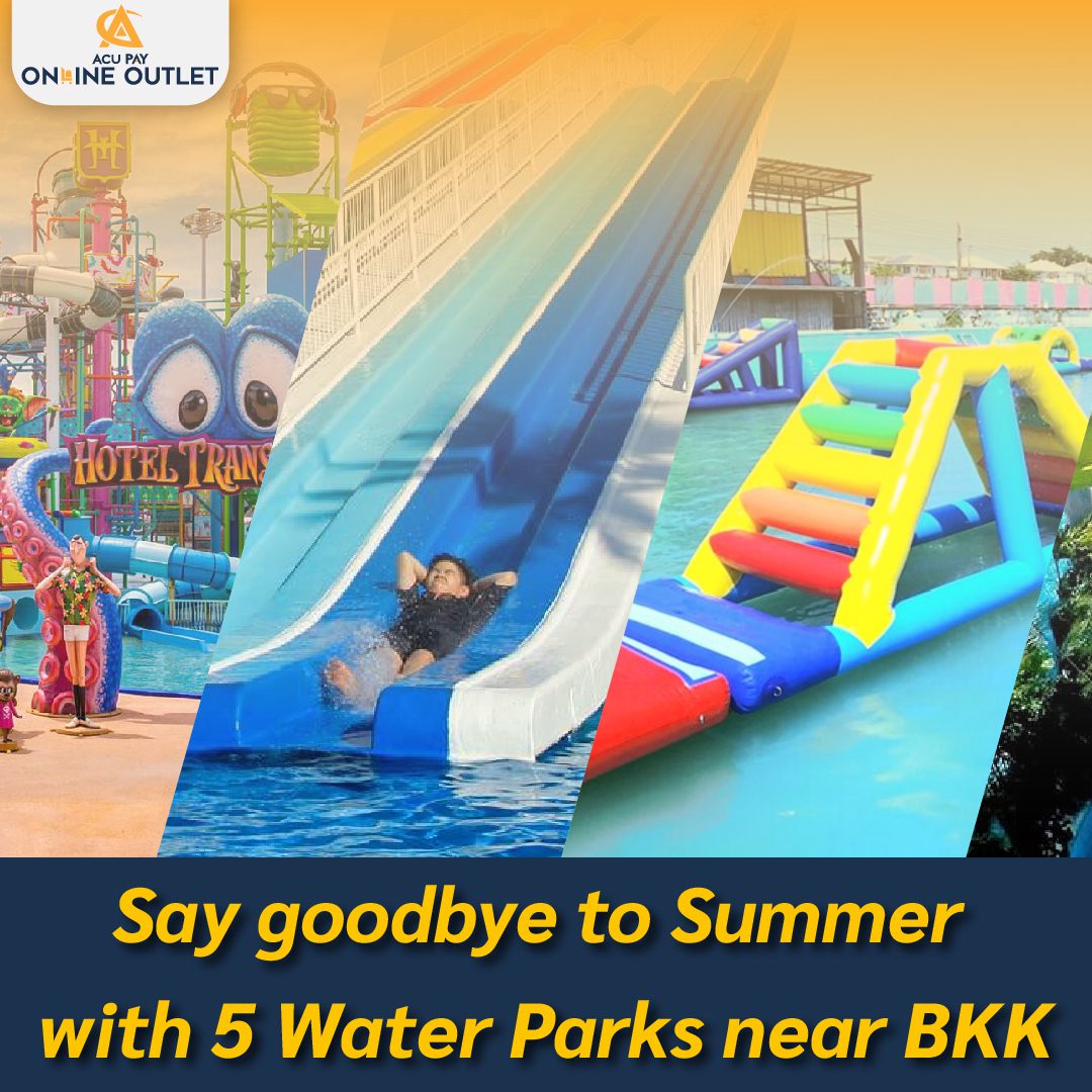 Say goodbye to Summer with 5 Water Parks near BKK - ACU Pay