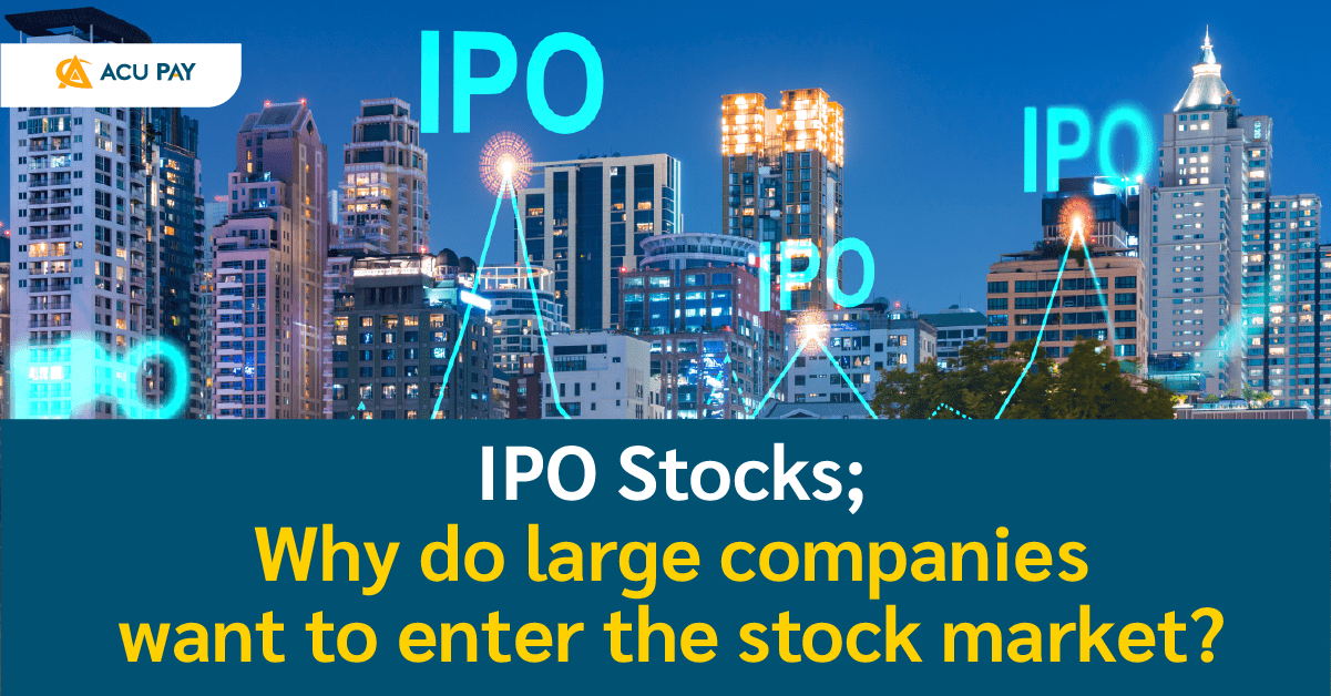 IPO Stocks; Why do large companies want to enter the stock market ...