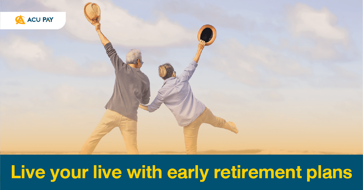 Live your live with early retirement plans - ACU Pay