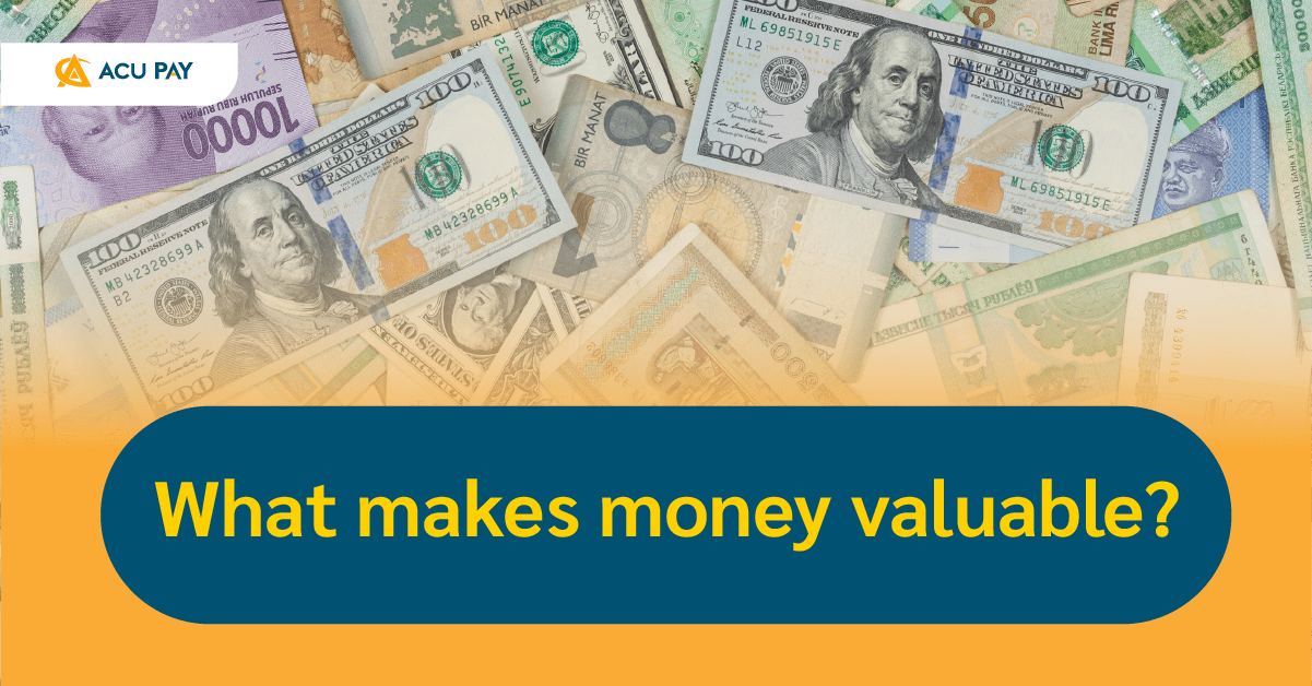 What makes money valuable? - ACU Pay
