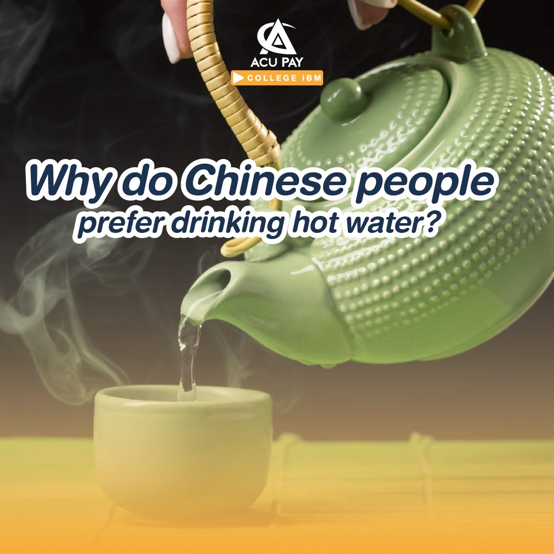 Why do Chinese people prefer drinking hot water? - ACU Pay