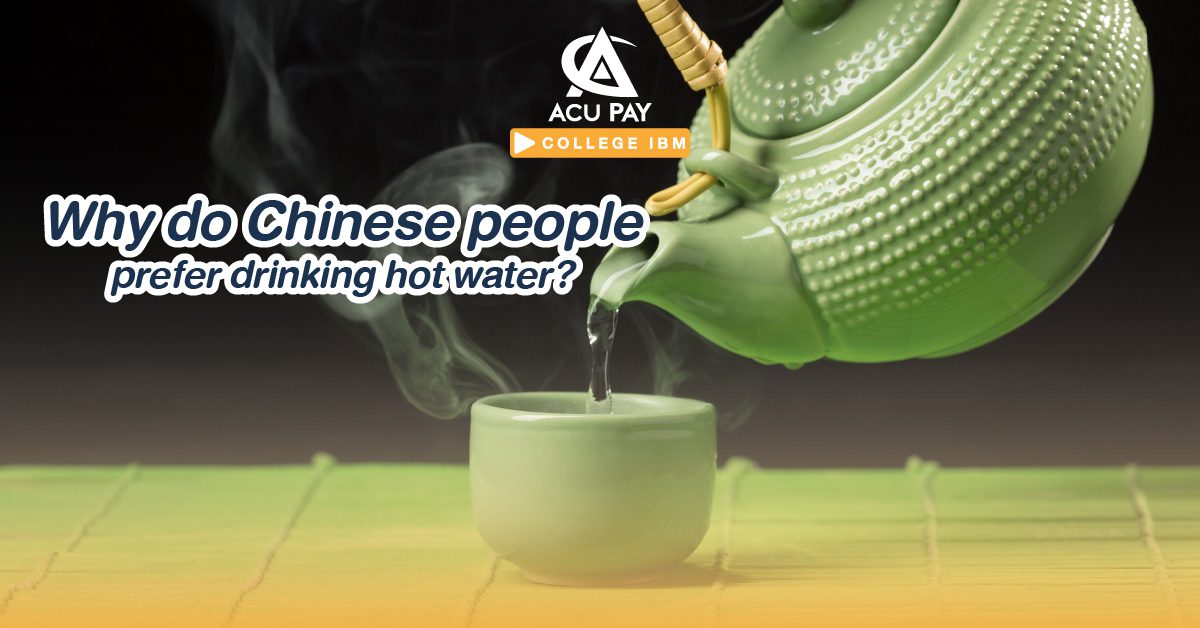 Why do Chinese people prefer drinking hot water? - ACU Pay