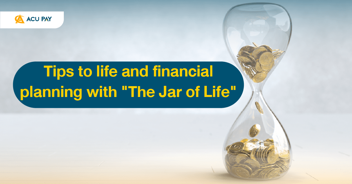 Tips to life and financial planning with "The Jar of Life" - ACU Pay