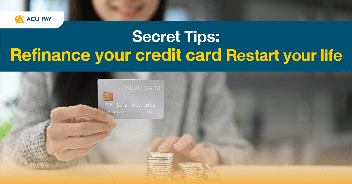 Secret Tips: Refinance your credit card, Restart your life - ACU Pay