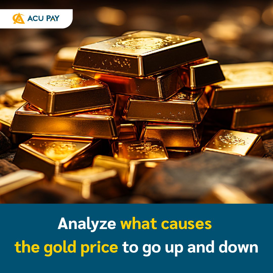Analyze what causes the gold price to go up and down - ACU Pay