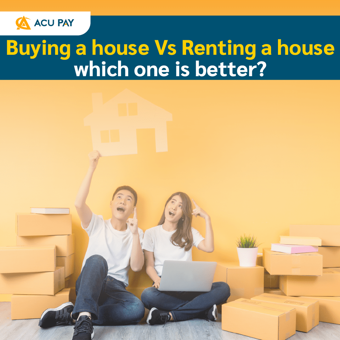 Buying a house Vs Renting a house, which one is better? - ACU Pay