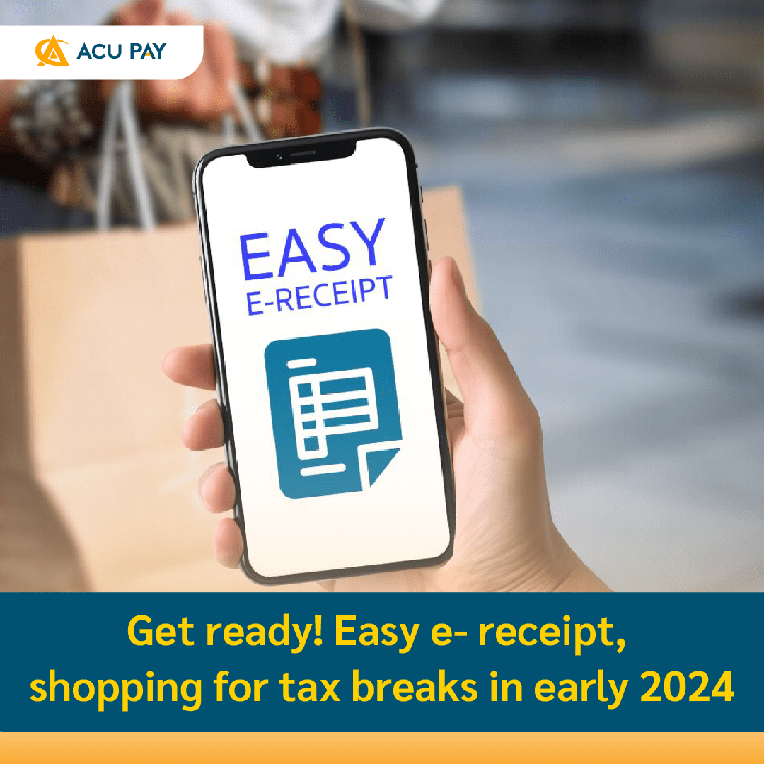 Get ready! Easy e- receipt, shopping for tax breaks in early 2024 - ACU Pay