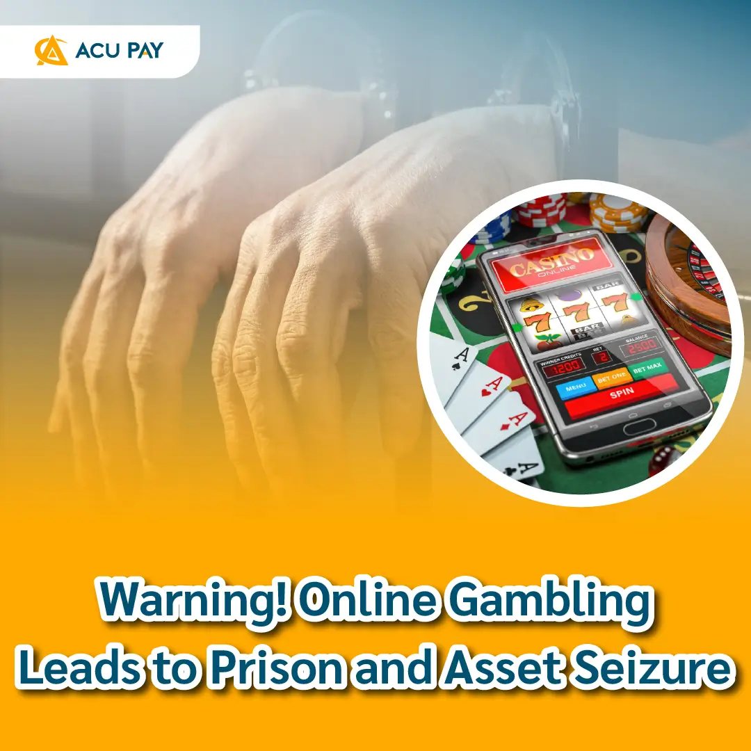 Warning! Online Gambling Leads to Prison and Asset Seizure - ACU Pay