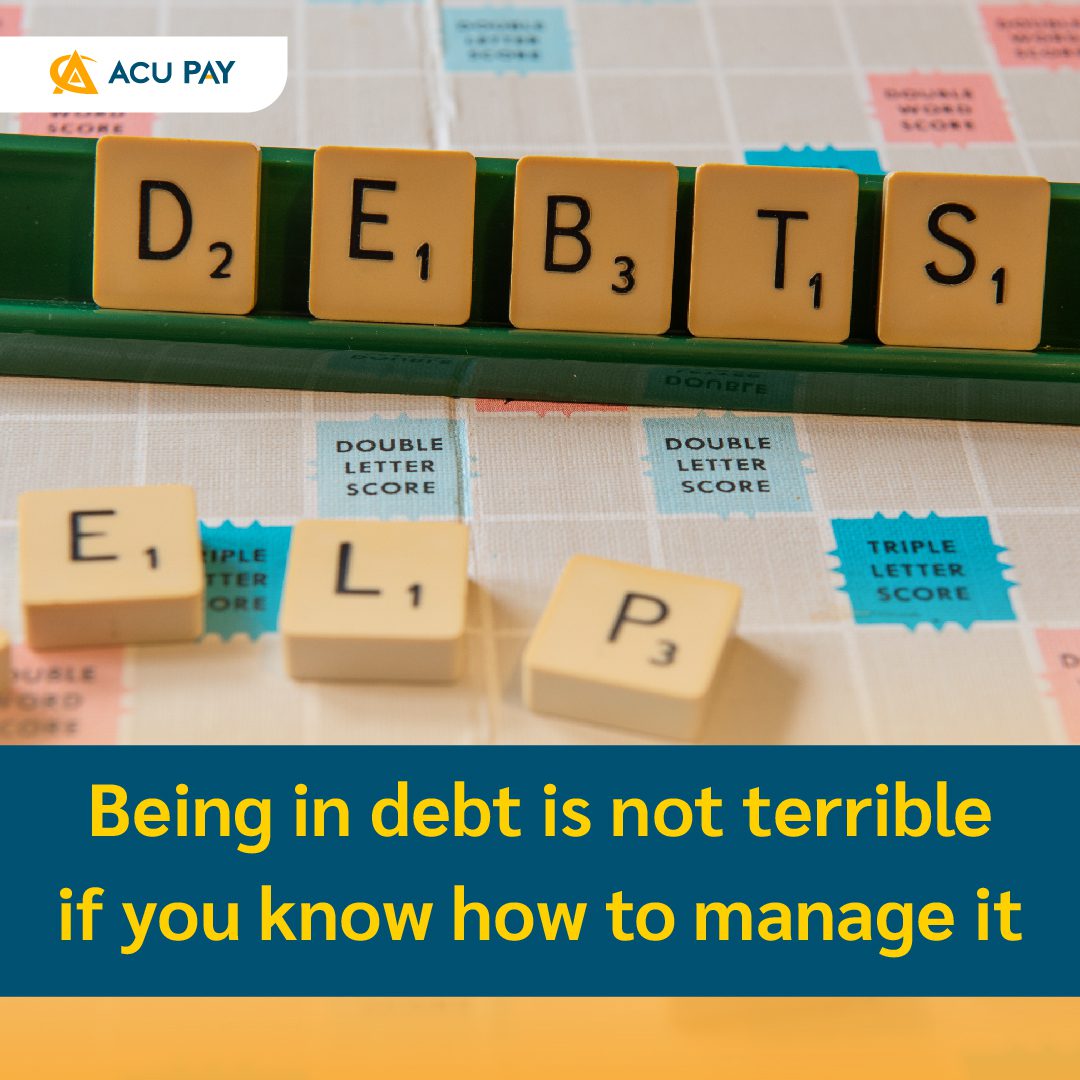 Being in debt is not terrible if you know how to manage it - ACU Pay