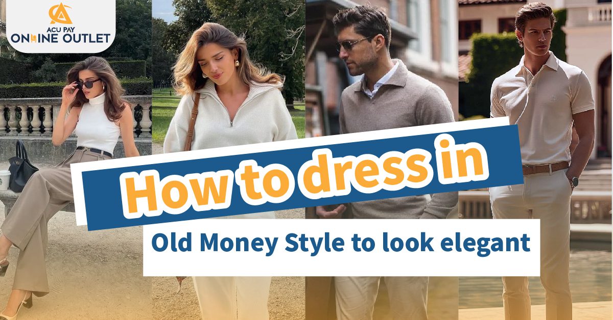 How to dress in Old Money Style to look elegant - ACU Pay