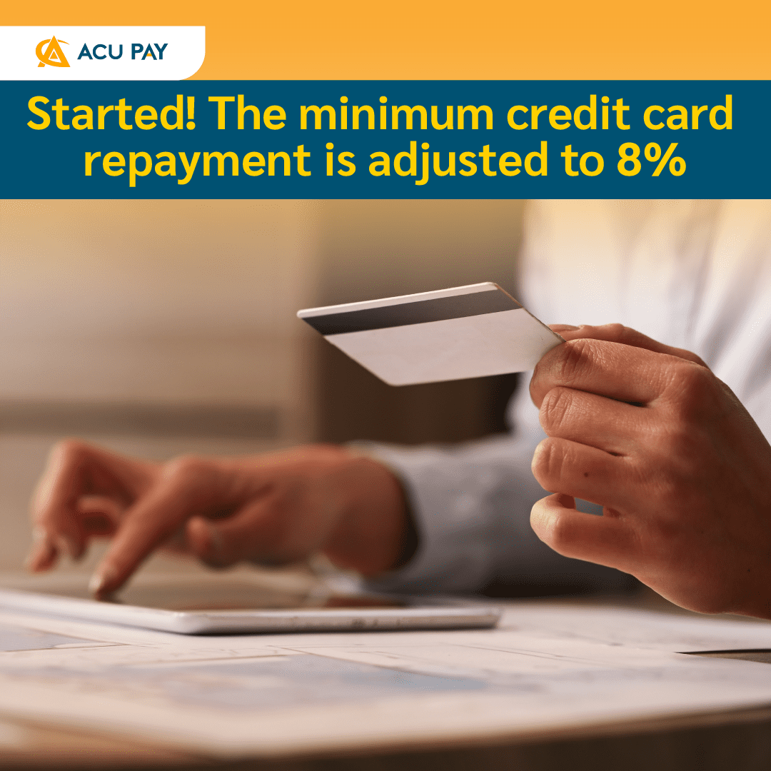 Started! The minimum credit card repayment is adjusted to 8% - ACU Pay