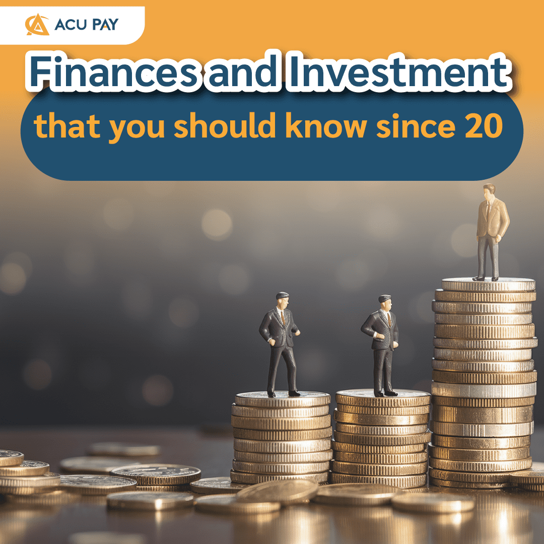 Finances and Investment that you should know since 20 - ACU Pay