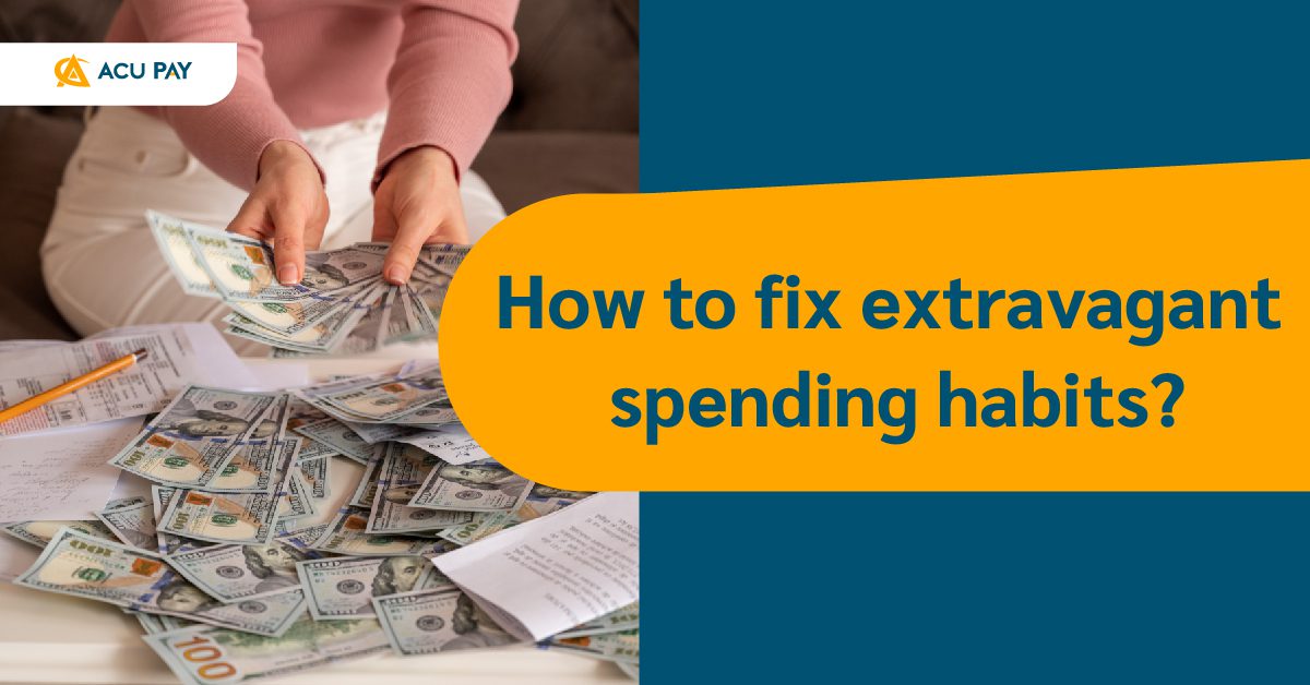 How to fix extravagant spending habits? - ACU Pay
