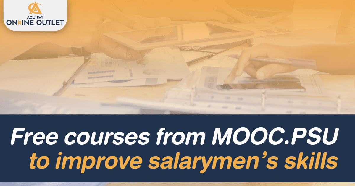 Free courses from MOOC.PSU to improve salarymen’s skills - ACU Pay