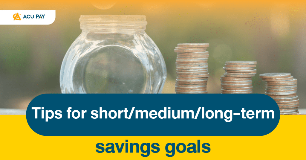 Tips for short/medium/long-term savings goals - ACU Pay