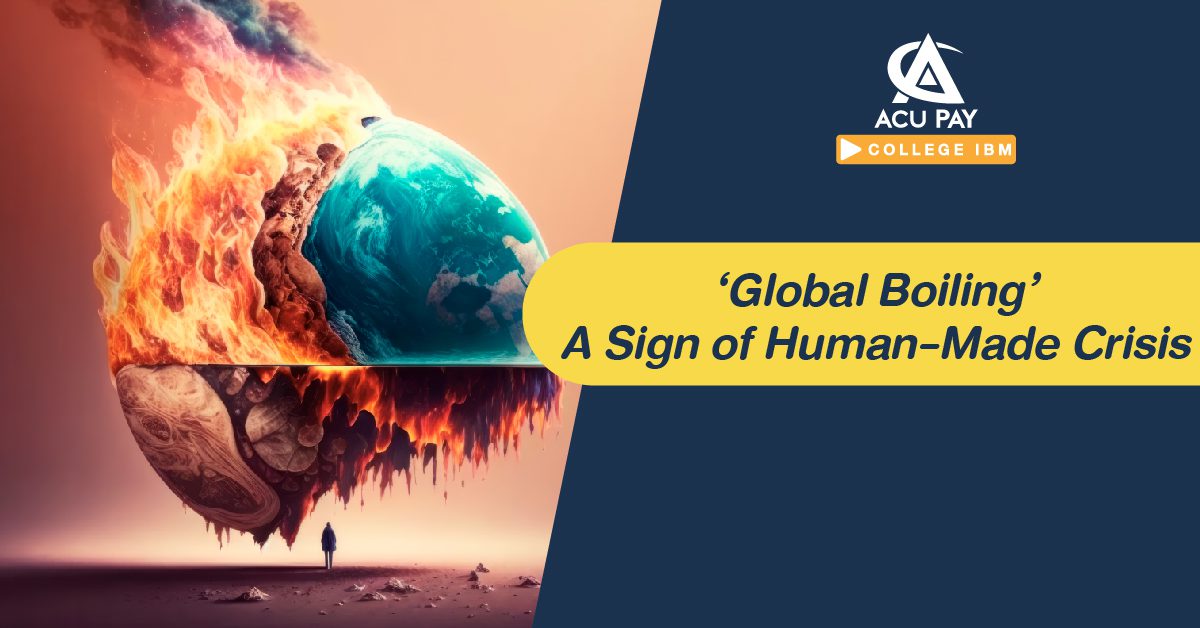 ‘Global Boiling’ A Sign of Human-Made Crisis - ACU Pay