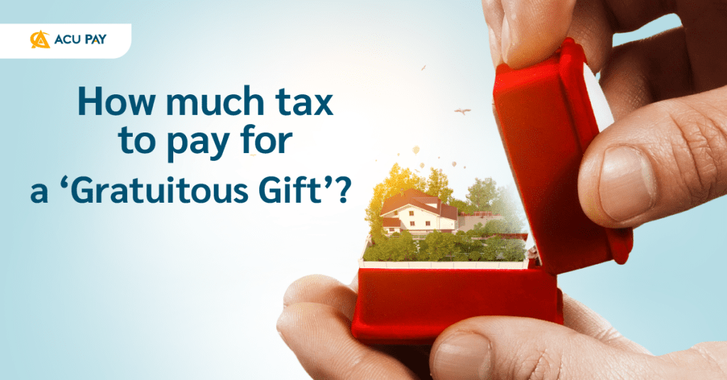 How much tax to pay for a ‘Gratuitous Gift’? - ACU Pay