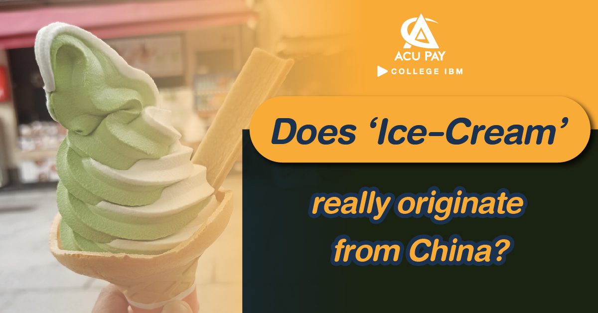 Does ‘Ice-Cream’ really originate from China? - ACU Pay