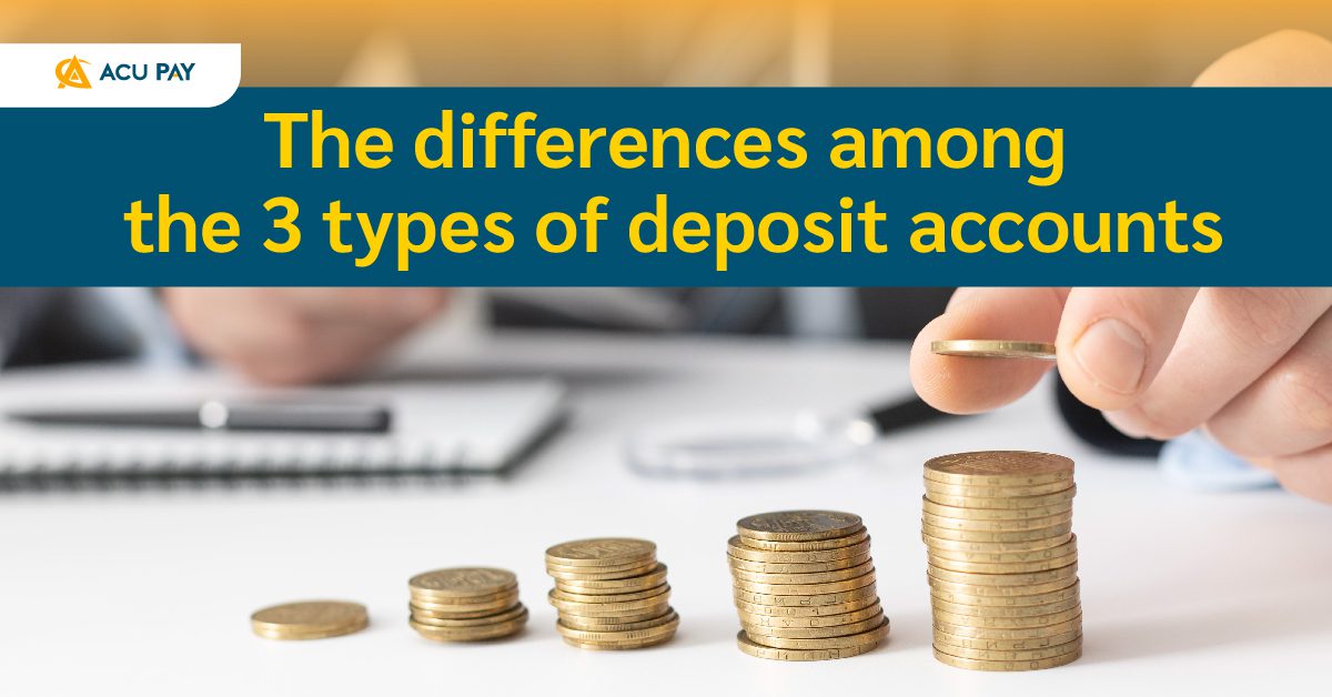 The differences among the 3 types of deposit accounts - ACU Pay