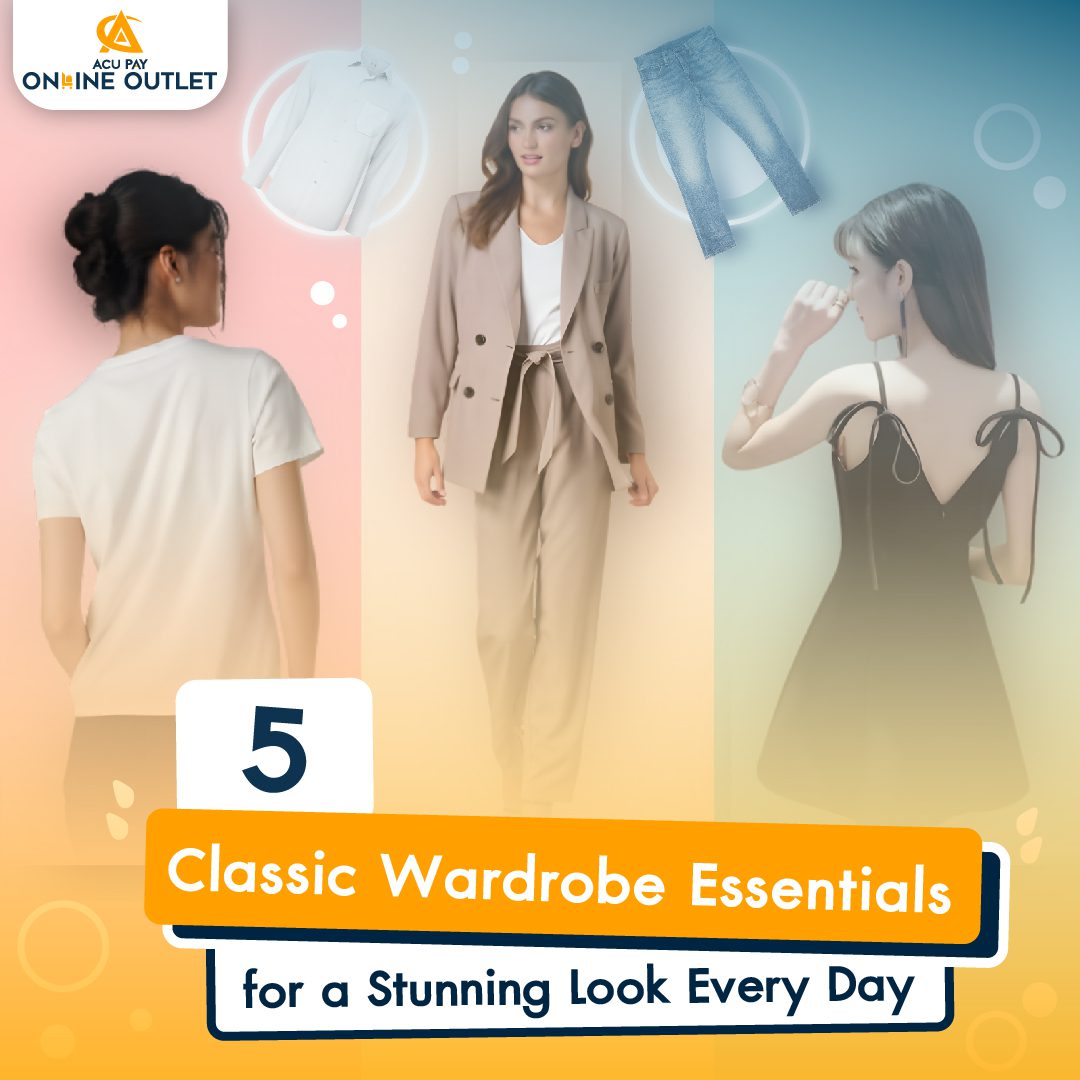 5 Classic Wardrobe Essentials for a Stunning Look Every Day - ACU Pay