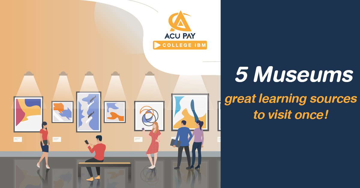 5 Museums, great learning sources to visit once! - ACU Pay