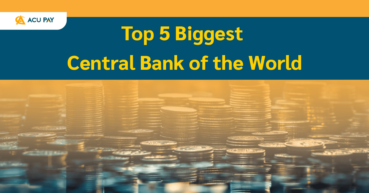 Top 5 Biggest Central Bank of the World - ACU Pay