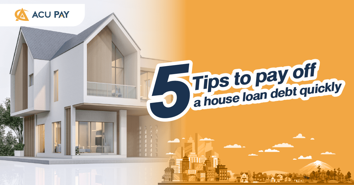 5 Tips to pay off a house loan debt quickly - ACU Pay