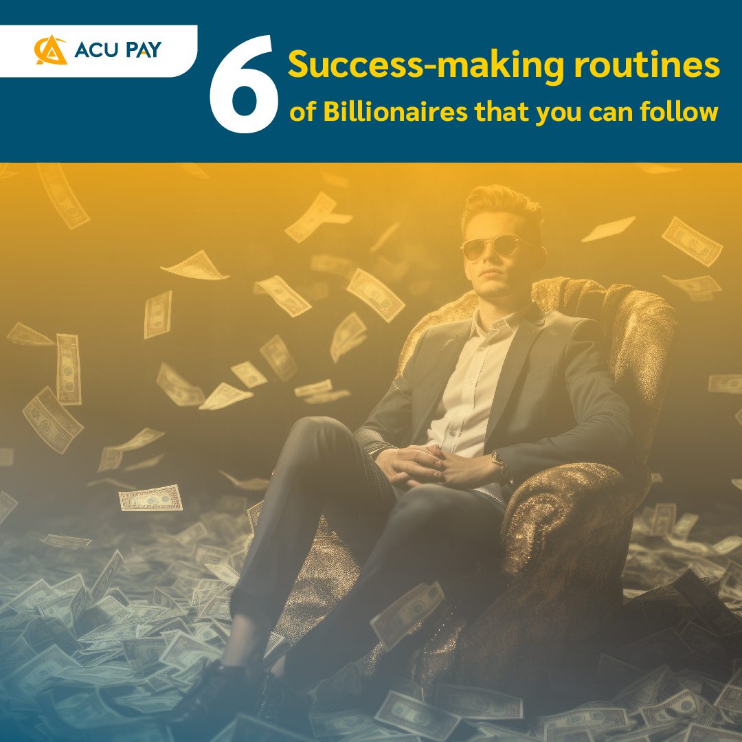 6 Success-making routines of Billionaires that you can follow - ACU Pay