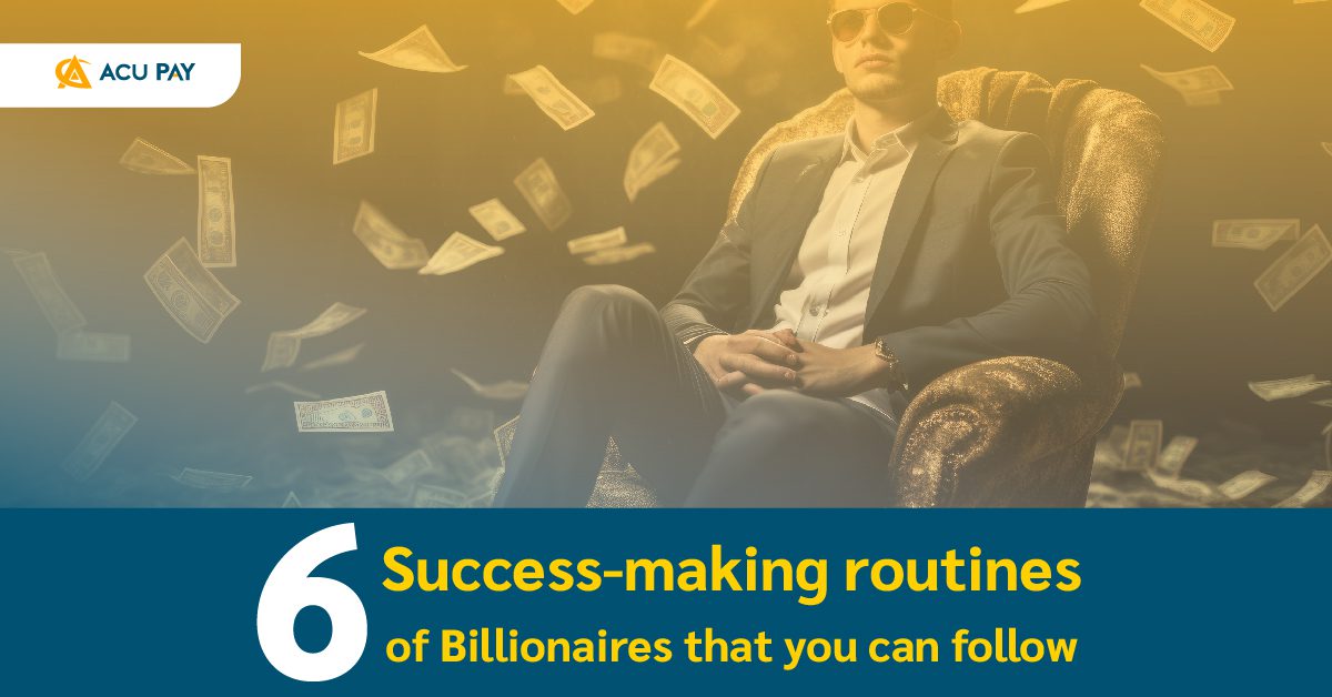 6 Success-making routines of Billionaires that you can follow - ACU Pay