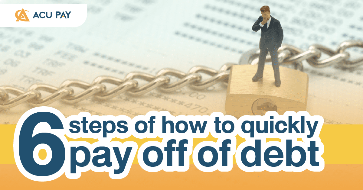 6 steps of how to quickly pay off of debt - ACU Pay