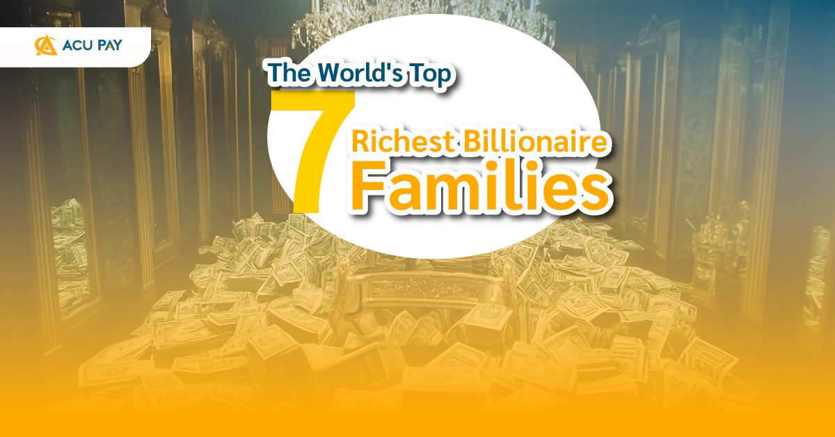 The World's Top 7 Richest Billionaire Families - ACU Pay