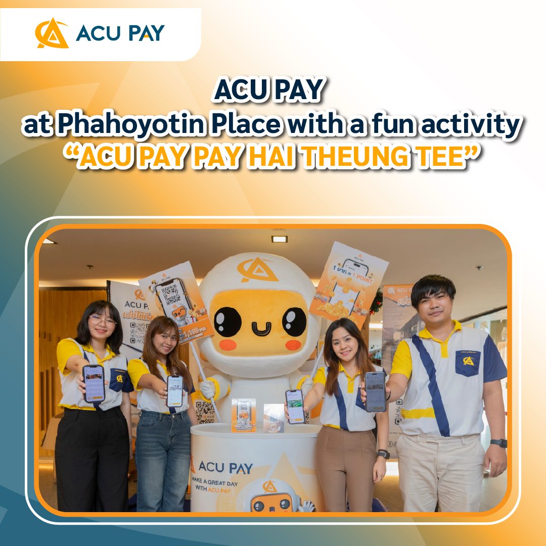 ACU PAY at Phahoyotin Place with a fun activity “ACU PAY PAY HAI THEUNG ...
