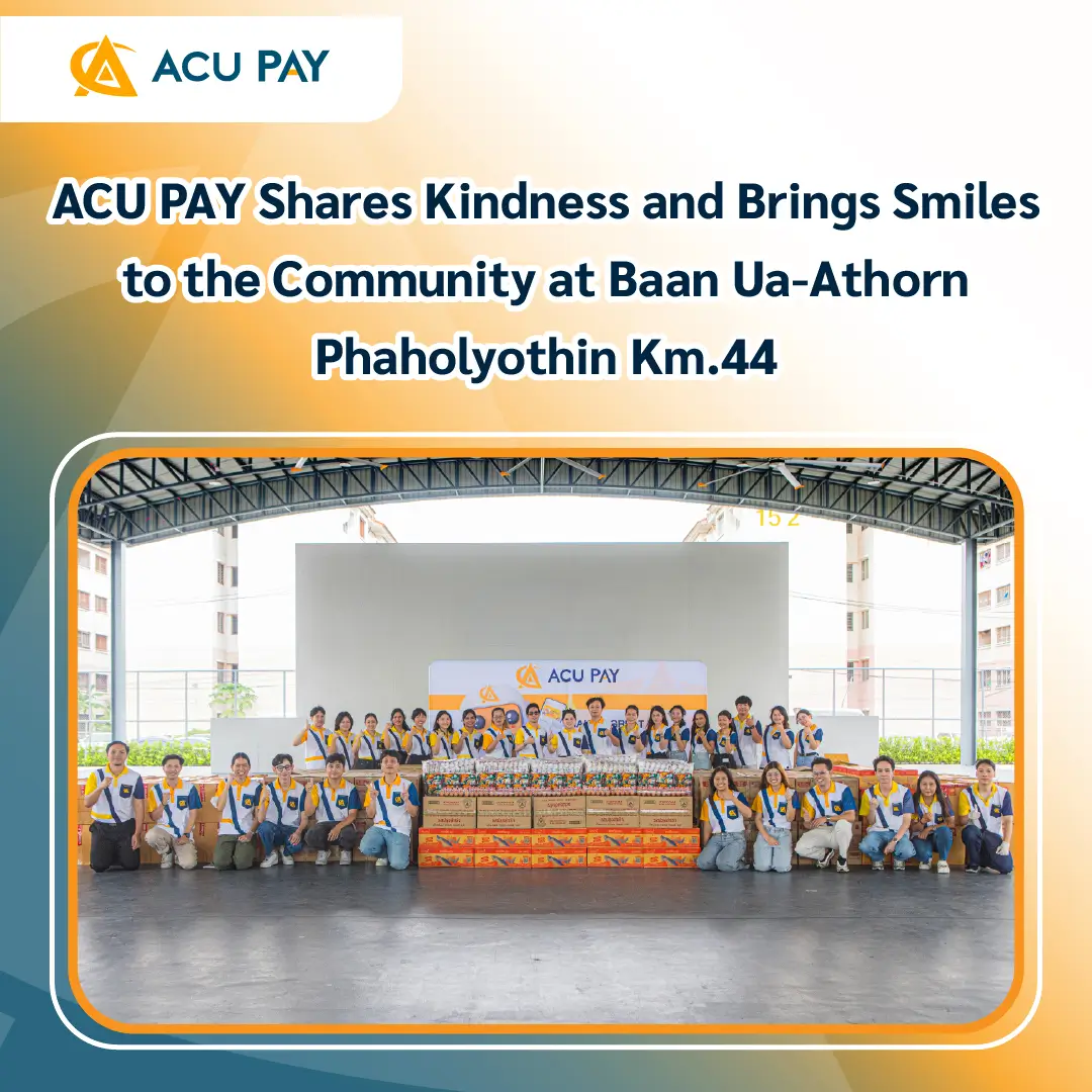 ACU PAY Shares Kindness and Brings Smiles to the Community at Baan Ua ...