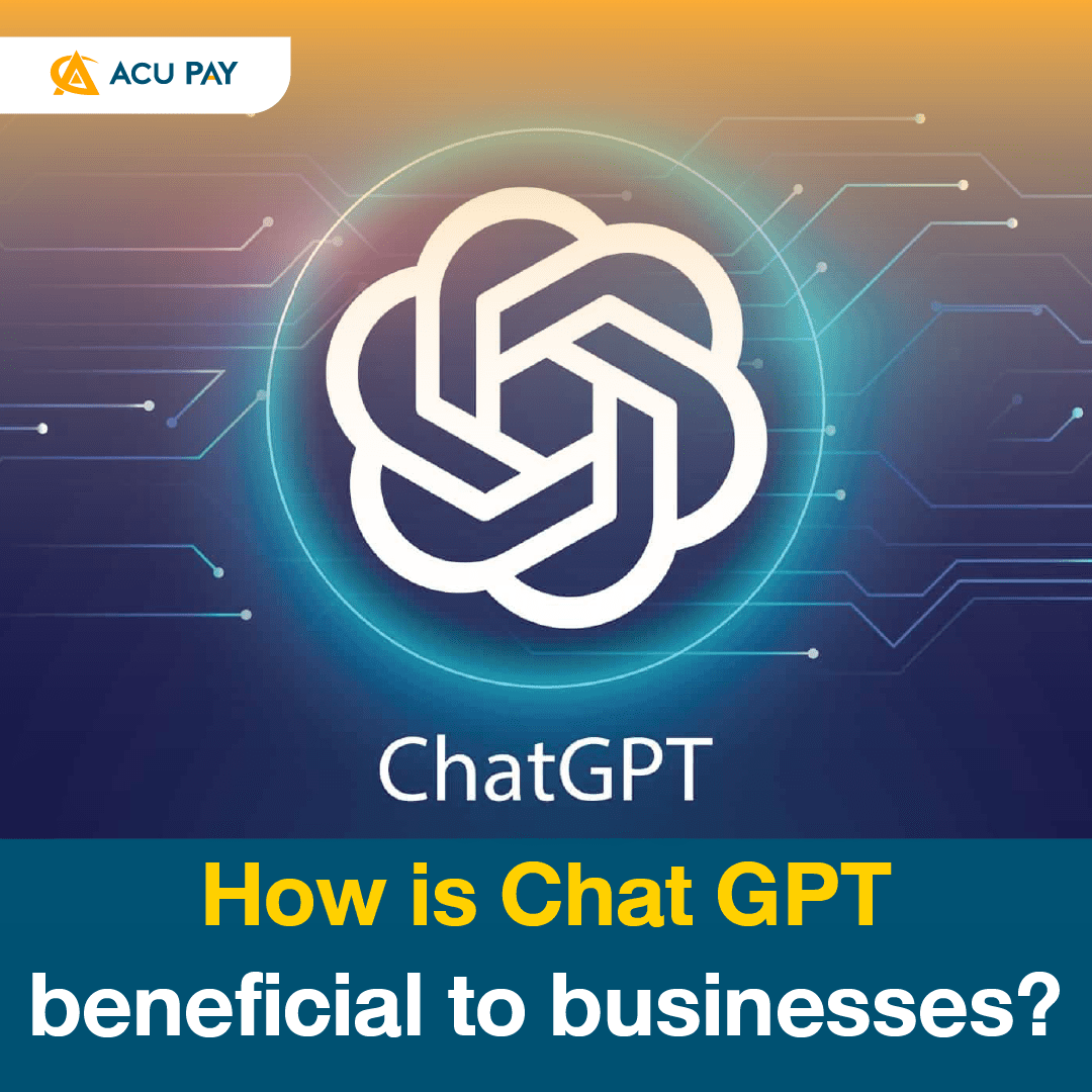 How is ChatGPT beneficial to businesses? - ACU Pay
