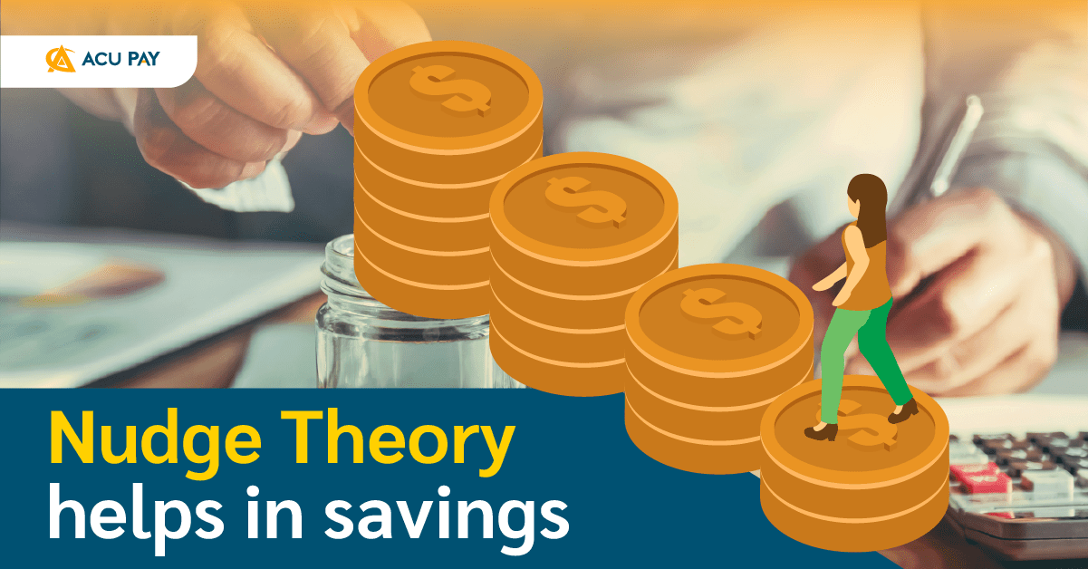 Nudge Theory helps in savings - ACU Pay