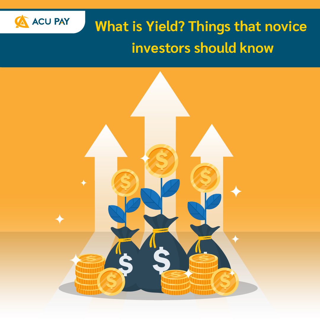 What is Yield? Things that novice investors should know - ACU Pay