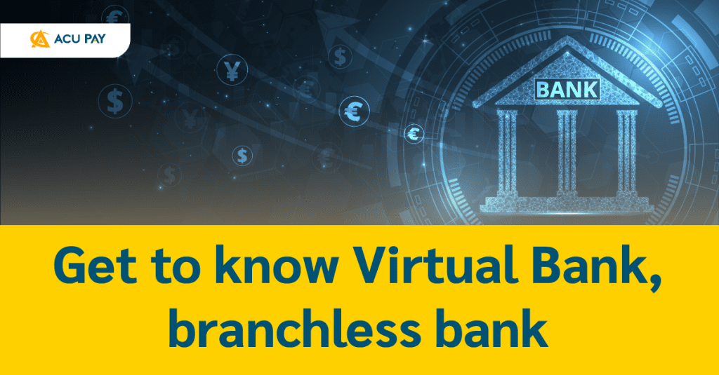 Get to know Virtual Bank, branchless bank - ACU Pay