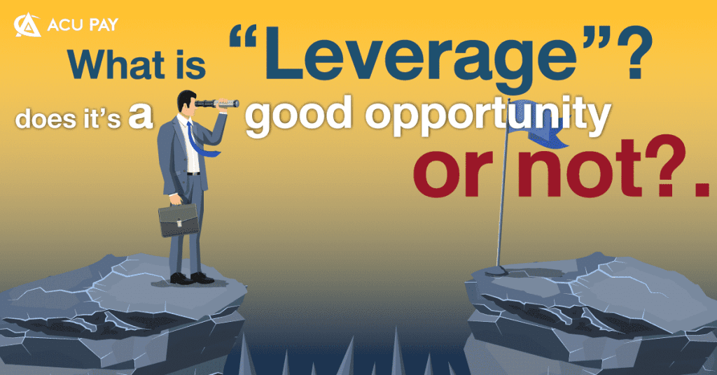 What is “Leverage”? does it’s a good opportunity or not?. - ACU Pay